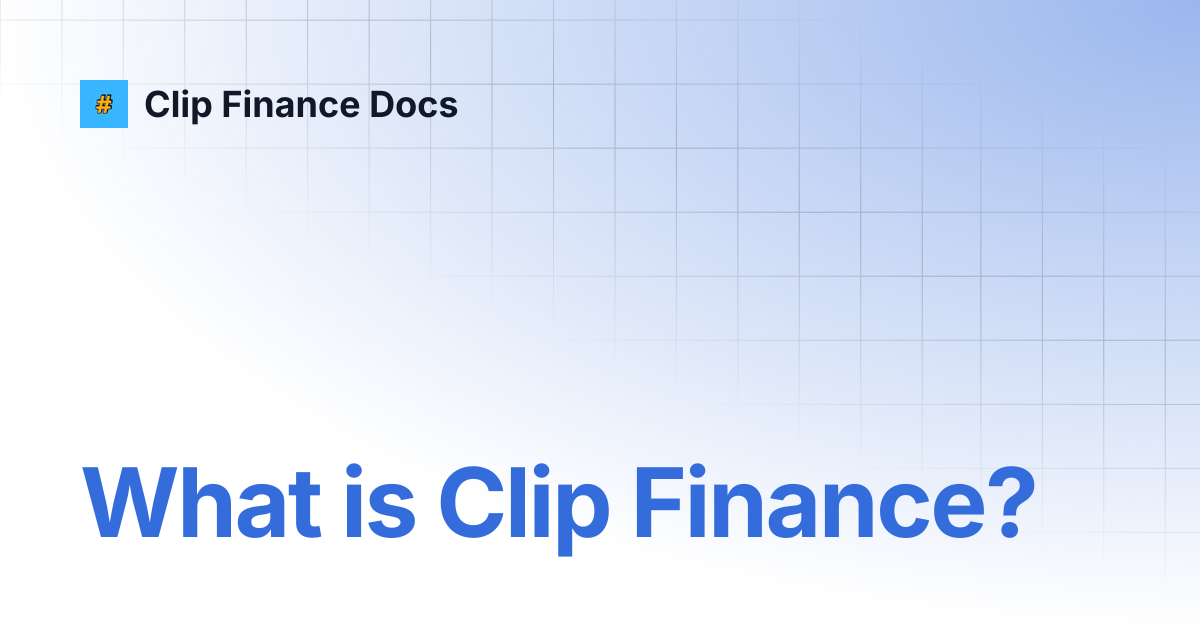 What is Clip Finance? | Clip Finance Docs